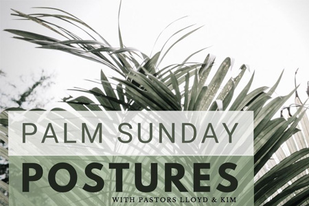 Palm Sunday Postures - New Hope Church of the Nazarene